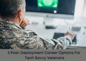 5 Post-Deployment Career Options For Tech Savvy Veterans - Military ...