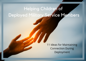Helping Children of Deployed Military Service Members: 11 Ideas for ...